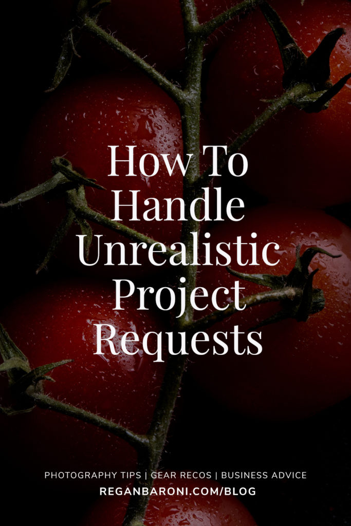 Unrealistic Project Requests & How To Handle Them | Regan Baroni