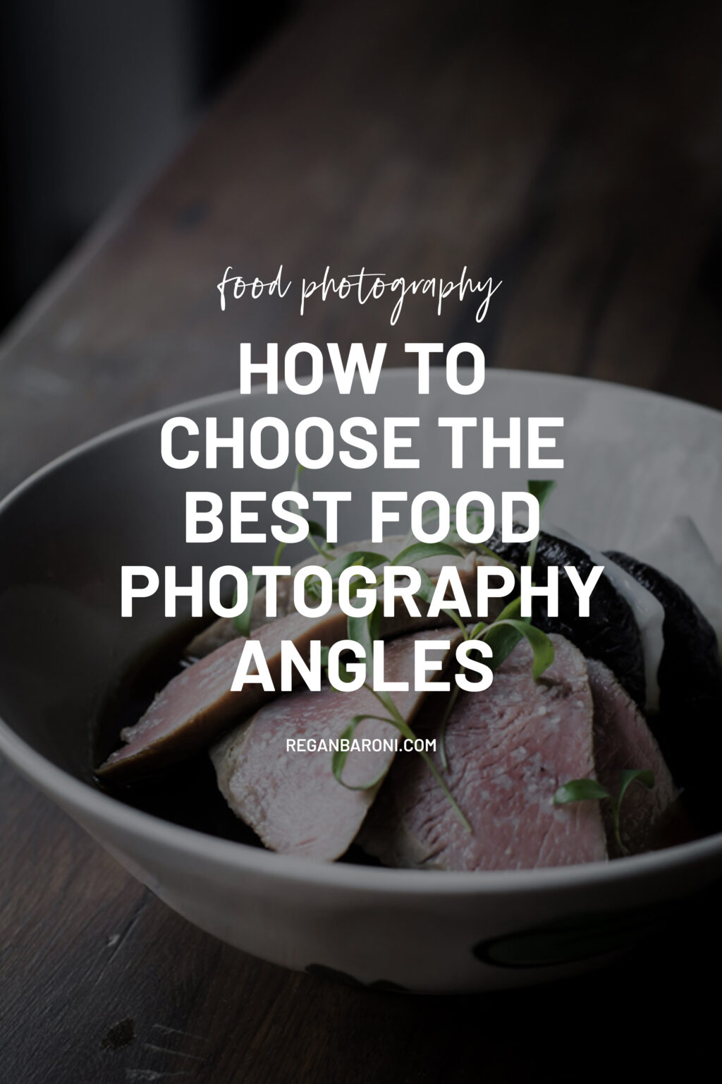 How To Choose The Best Food Photography Angles | Regan Baroni
