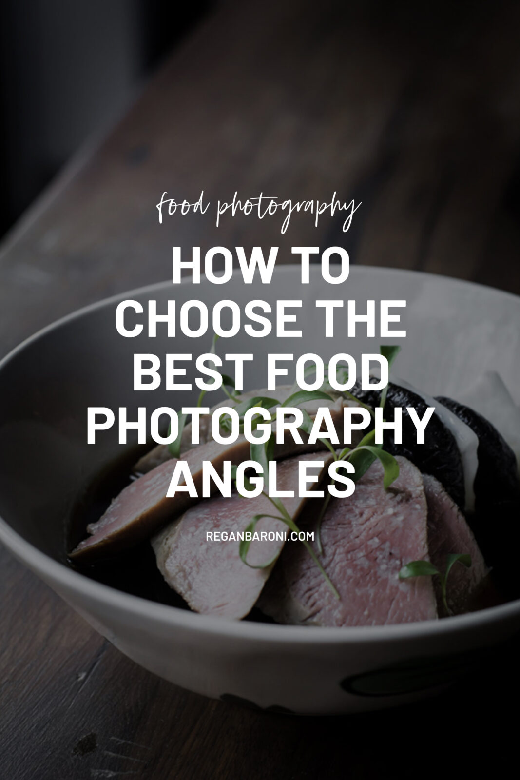 How To Choose The Best Food Photography Angles | Regan Baroni